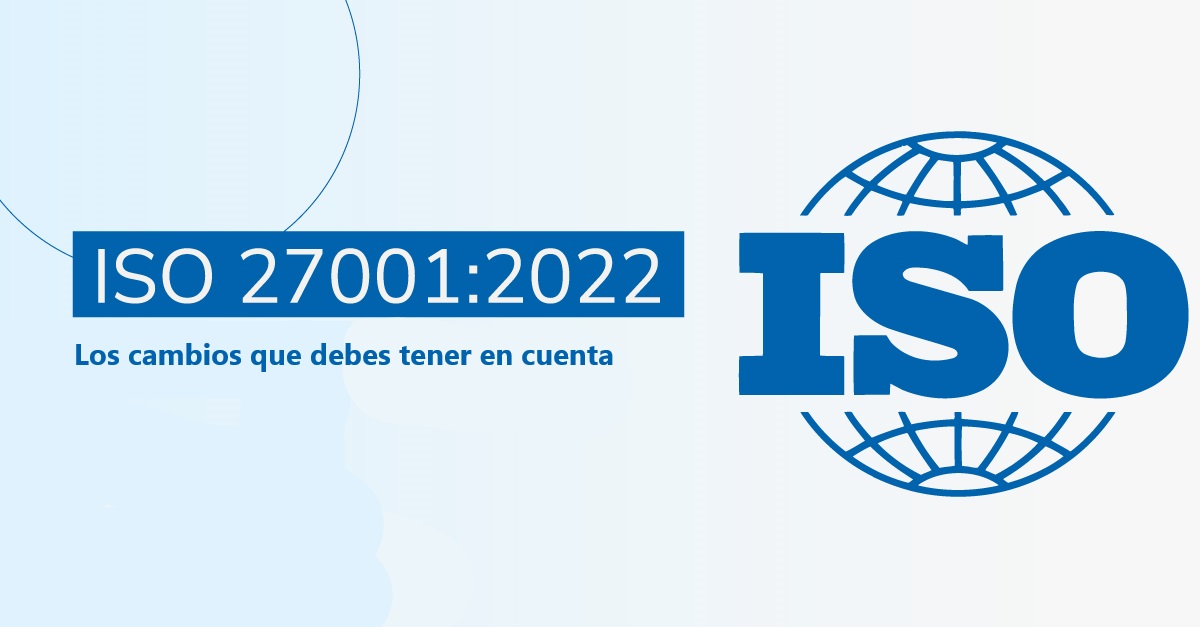 ISO 27001 2022: Los cambios que debes tener en cuenta - hiChex
